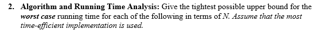 Solved 2. Algorithm and Running Time Analysis: Give the | Chegg.com