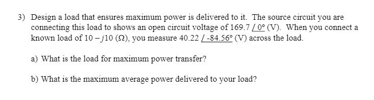 Solved Design a load that ensures maximum power is delivered | Chegg.com