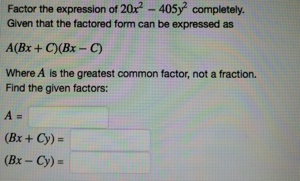 Solved Factor the expression of 20x2 -405y completely Given | Chegg.com