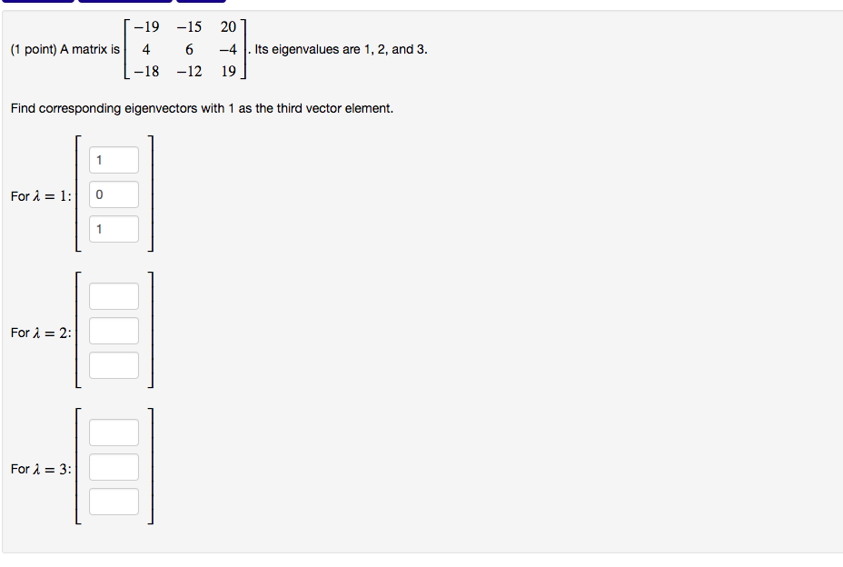 Solved 19 -15 20 6 4. Its eigenvalues are 1, 2, and 3 -18 | Chegg.com
