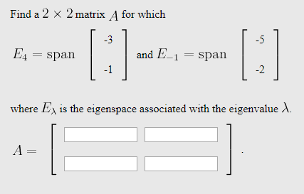 Solved Find a 2 × 2 matrix A for which -3 -5 E span and | Chegg.com