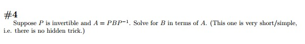 Solved Suppose P is invertible and A = PBP-1. Solve for B in | Chegg.com