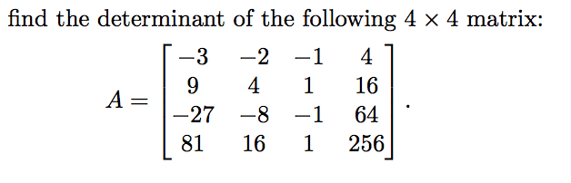 Solved find the determinant of the following 4 times 4 | Chegg.com
