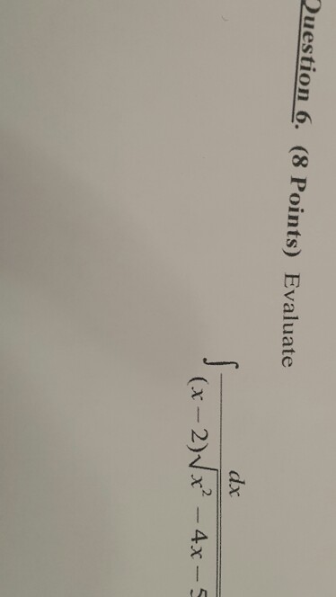 Solved Evaluate integral dx/(x - 2) squareroot x^2 - 4x - 5 | Chegg.com