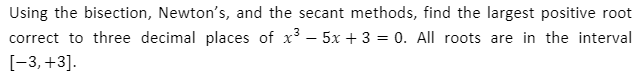 Solved Using the bisection, Newton's, and the secant | Chegg.com