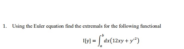 Solved 1. Using the Euler equation find the extremals for | Chegg.com