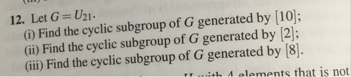 Solved Let G = U_21. Find the cyclic subgroup of G | Chegg.com