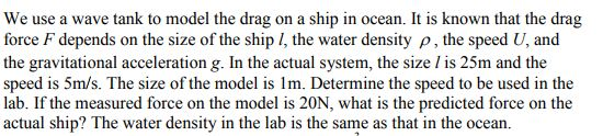 Solved We use a wave tank to model the drag on a ship in | Chegg.com