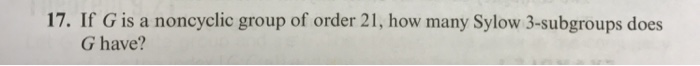 Solved If G is a noncyclic group of order 21, how many Sylow | Chegg.com