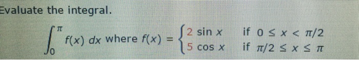 Solved Evaluate the integral. integral_0^pi f(x) dx where | Chegg.com