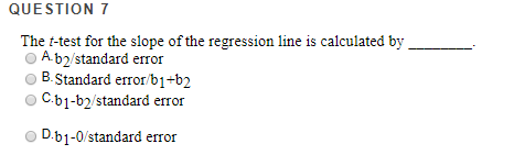 Solved QUESTION7 The t-test for the slope of the regression | Chegg.com