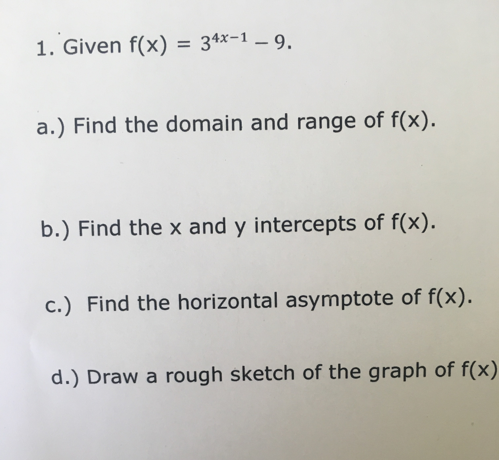 Solved 1. Given f(x) = 34x-1-9. a.) Find the domain and | Chegg.com