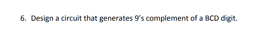 Solved 6. Design a circuit that generates 9's complement of | Chegg.com