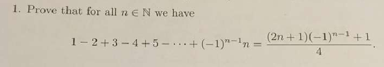 Solved 1. Prove that for all n E N we have 1-2+3-4+5 -+ | Chegg.com