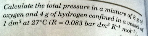 Solved Calculate the total pressure in a mixture of 8 g of | Chegg.com