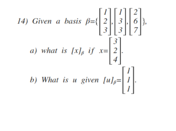 Solved Given the basis beta = {[1 2 3],[1 3 3],[2 6 7]}, | Chegg.com
