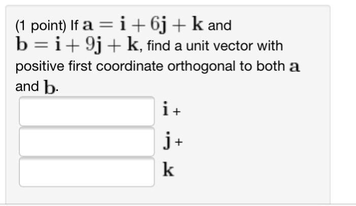 Solved (1 point) If a i+ j k and b i+ j k, find a unit | Chegg.com