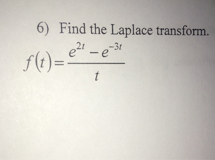 Solved 6) Find the Laplace transform 2t 3t | Chegg.com