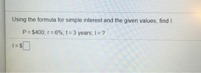 Solved Using the formula for simple interest and the given | Chegg.com