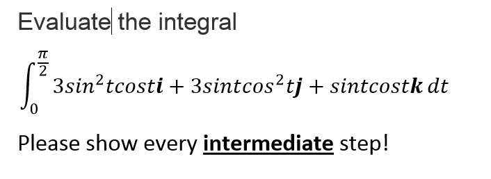 Solved Integral^pi/2_0 3 sin^2 t cost i + 3 sintcos^2tj + | Chegg.com