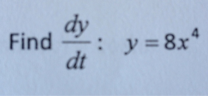 Solved Find dy/dt: y - 8x^4 | Chegg.com