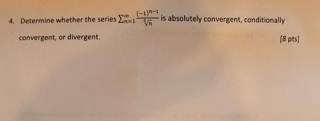 Solved 4. Determine whether the series 2n=1 is absolutely | Chegg.com