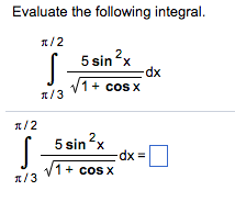 Solved Evaluate the following integral. integral^pi/2 pi/3 5 | Chegg.com