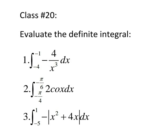 Solved Class #20: Evaluate the definite integral: dx 4 4 | Chegg.com