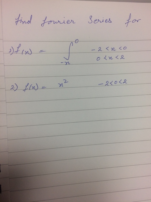 Solved Find Fourier series for f(x) = integral^0_-x -2 Solved Find Fourier series for f(x) = integral^0_-x -2