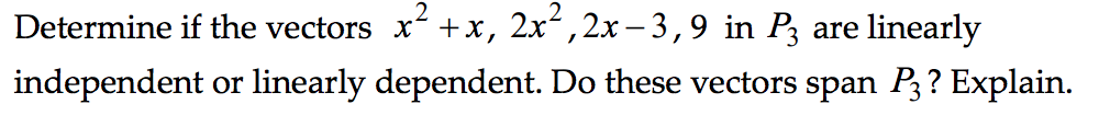 Solved Determine if the vectors x2 +x, 2x2,2x-3,9 in Pj are | Chegg.com