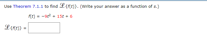 Solved Use Theorem 7.1.1 to find L{f(t)}. (Write your answer | Chegg.com