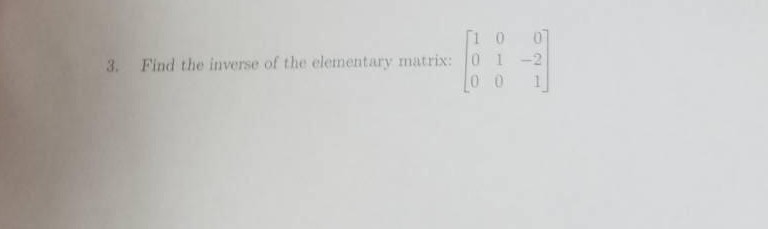 Solved 10 0 3. Find the inverse of the elementary matrix: 0 | Chegg.com