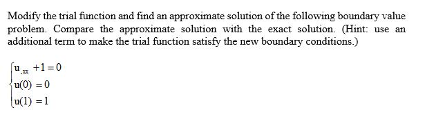 Solved Modify the trial function and find an approximate | Chegg.com