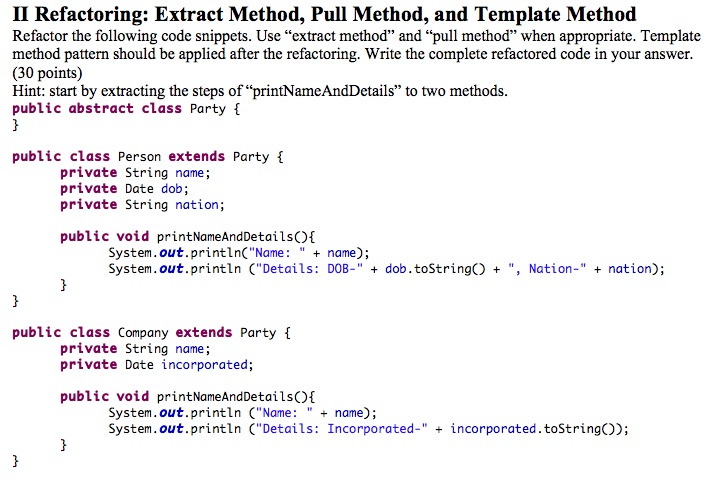 Solved II Refactoring: Extract Method, Pull Method, and | Chegg.com Solved II Refactoring: Extract Method, Pull Method, and | Chegg.com
