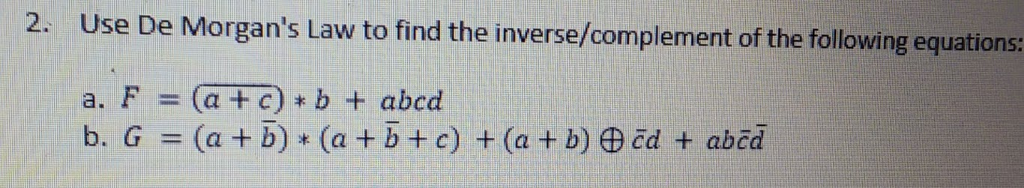 Solved 2. Use De Morgan's Law to find the inverse/complement | Chegg.com