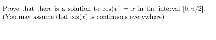 Solved Prove that there is a solution to cos(x) x in the | Chegg.com