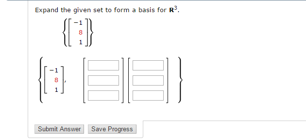 Solved Expand the given set to form a basis for R^3. {[-1 | Chegg.com