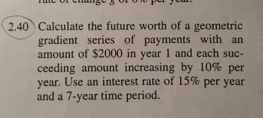 Solved Calculate the future worth of a geometric Gradient | Chegg.com