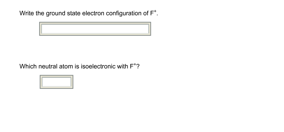 Solved Write the ground state electron configuration of F+ | Chegg.com