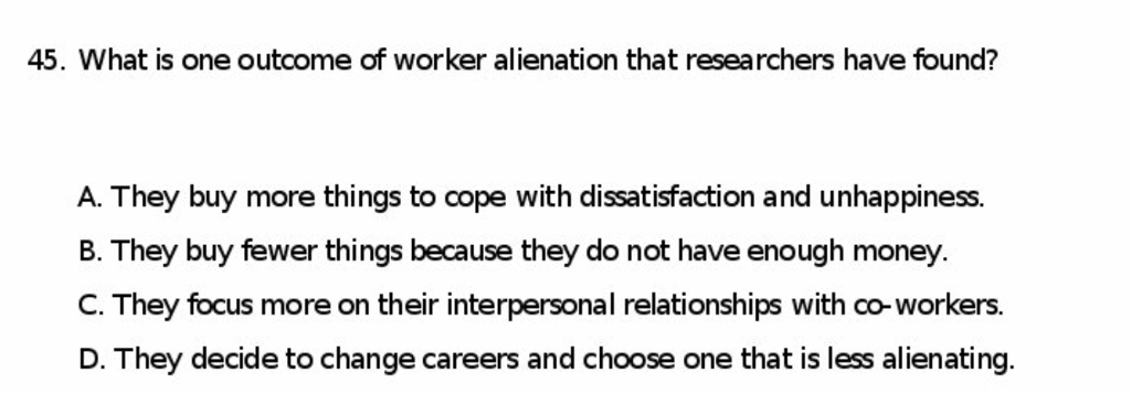 Solved 45. What is one outcome of worker alienation that | Chegg.com