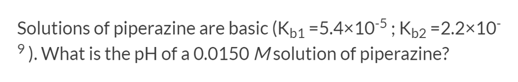 Solved Solutions of piperazine are basic (Kb1 =5.4x 105 ; | Chegg.com
