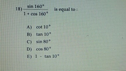 Solved sin 160 degree/1 + cos 160 degree is equal to: A) | Chegg.com