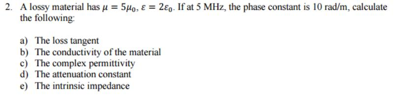 A lossy material has mu = 5 mu_0, epsilon = 2 | Chegg.com