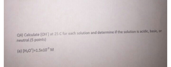 Solved Q4) Calculate (OH] at 25 C for each solution and | Chegg.com