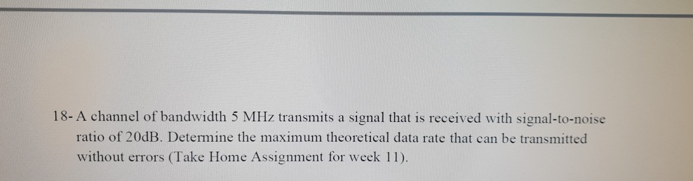 Solved 18- A channel of bandwidth 5 MHz transmits a signal | Chegg.com