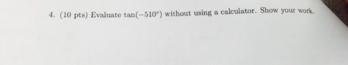 Solved Evaluate tan (-510 degree) without using a | Chegg.com