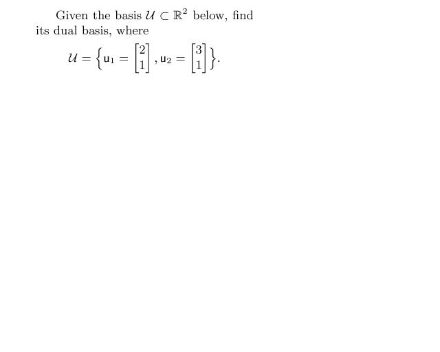 Solved Given the basis U R2 below, find its dual basis, | Chegg.com