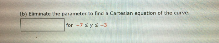 Solved (b) Eliminate the parameter to find a Cartesian | Chegg.com