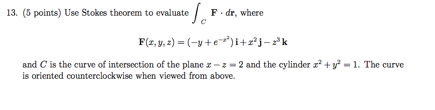 Solved 13. (5 points) Use Stokes theorem to evaluate int C F | Chegg.com