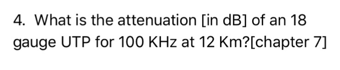 Solved What is the attenuation [in dB] of an 18 gauge UTP | Chegg.com